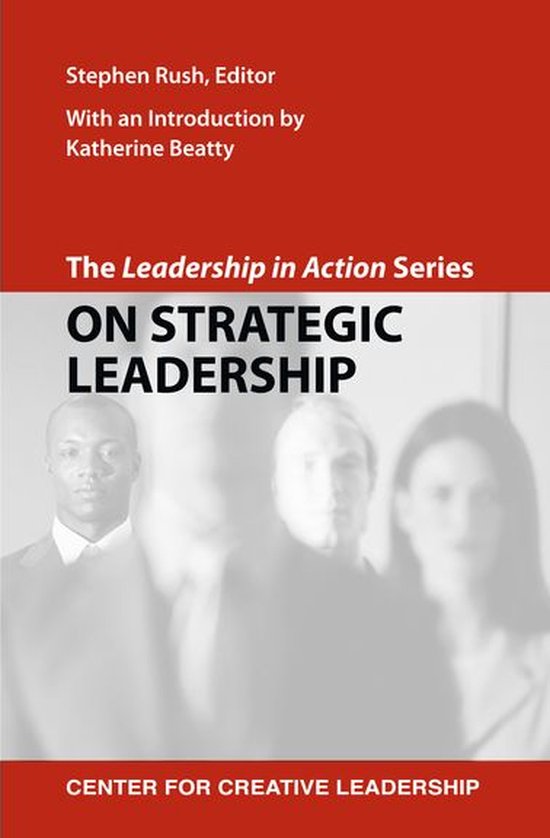 The Leadership in Action Series: On Strategic Leadership (ebook), Rush ...