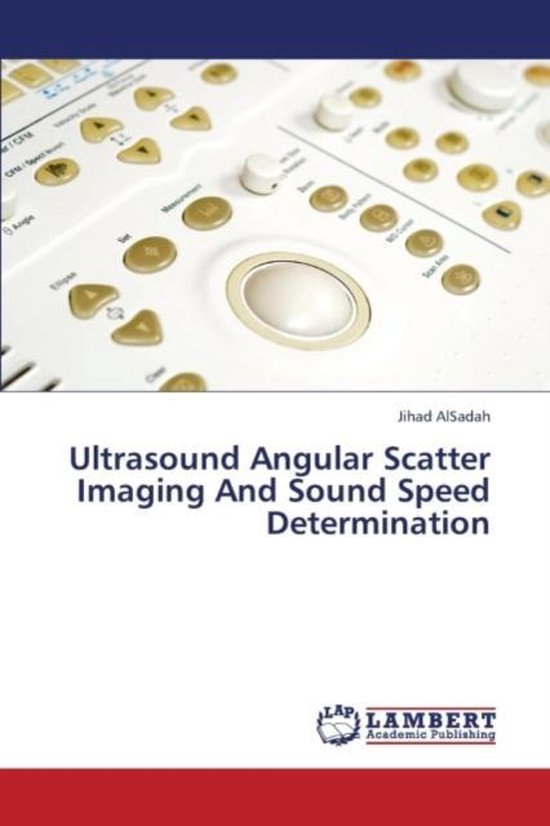 Ultrasound Angular Scatter Imaging and Sound Speed Determination, Alsadah Jihad |... | bol