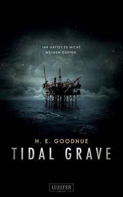 Tidal Grave - Ihr Hattet Es Nicht Wecken Durfen!, H E Goodhue ...