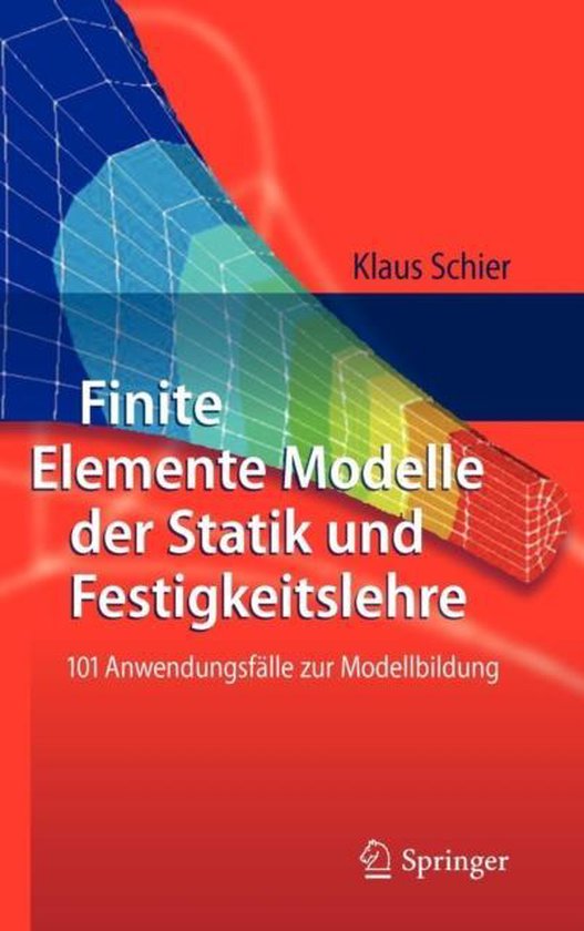 Finite Elemente Modelle der Statik und Festigkeitslehre, Klaus Schier ...