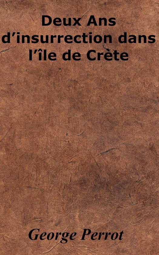 Deux Ans d’insurrection dans l’île de Crète (ebook), George Perrot ...