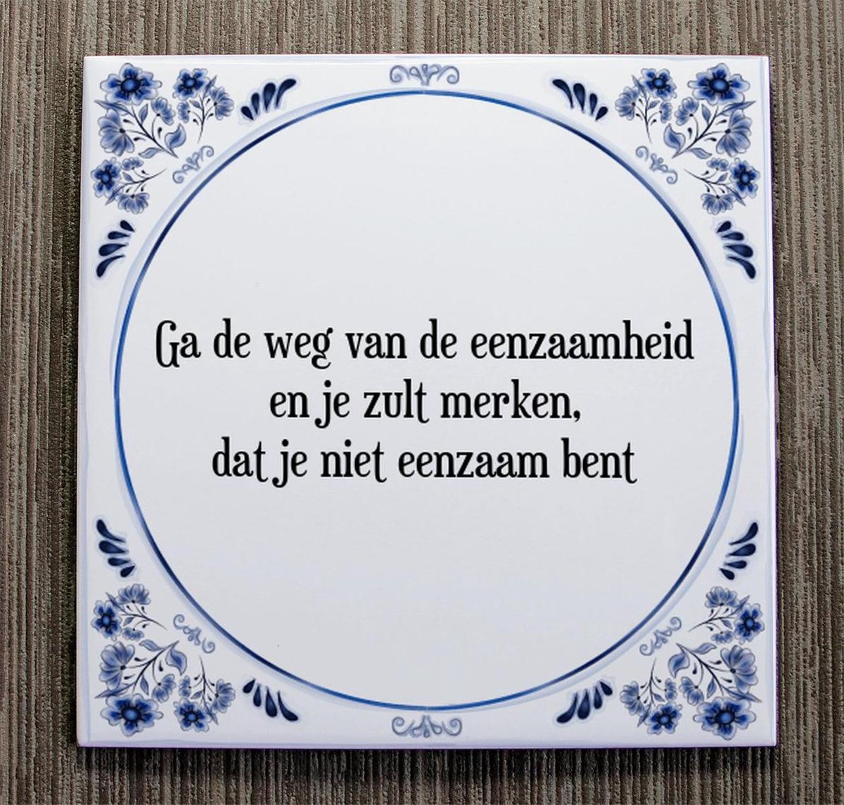 Tegeltje met Spreuk (Tegeltjeswijsheid): Ga de weg van de eenzaamheid en je zult... | bol.com