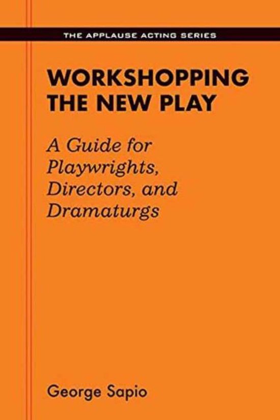 Workshopping the New Play A Guide for Playwrights, Directors, and Dramaturgs Applause... | bol.com
