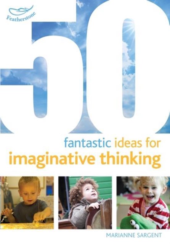 50 Fantastic Ideas For Imaginative Thinking | 9781472908469 | Marianne ...