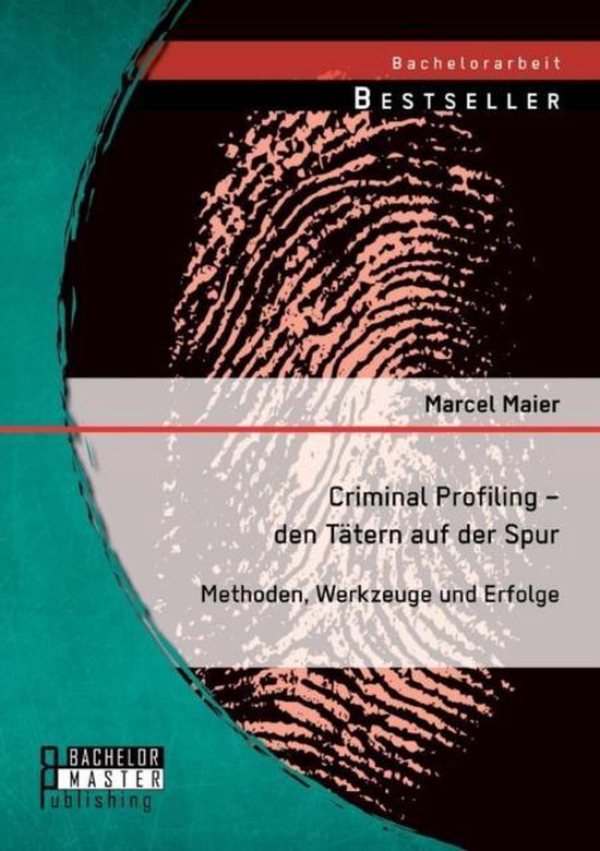 Criminal Profiling - den Tätern auf der Spur: Methoden, Werkzeuge und ...
