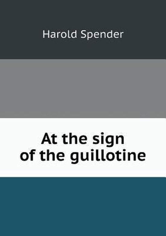 At the sign of the guillotine | 9785518618008 | Harold Spender | Boeken ...