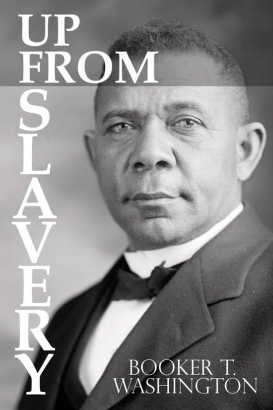 Up From Slavery by Booker T. Washington, Booker T Washington ...