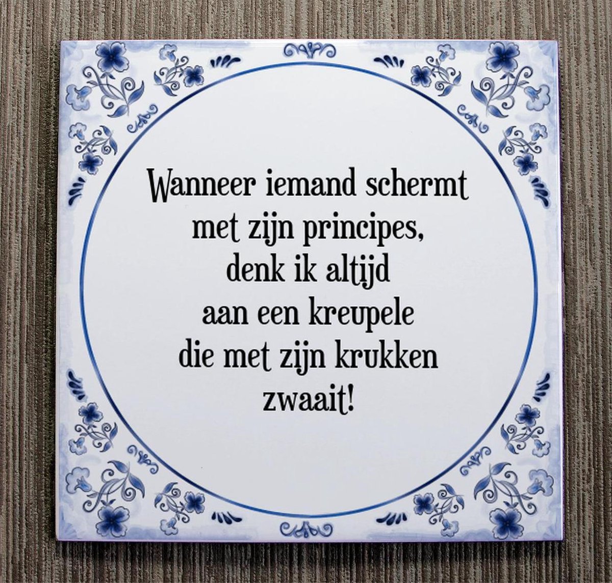 Tegeltje met Spreuk (Tegeltjeswijsheid): Wanneer iemand schermt met zijn principes,... | bol.com