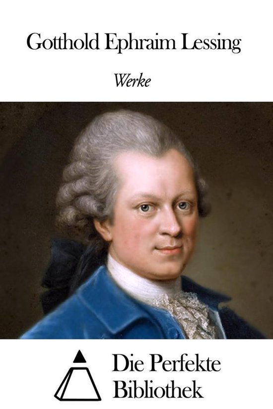 Werke von Gotthold Ephraim Lessing (ebook), Gotthold Ephraim Lessing ...