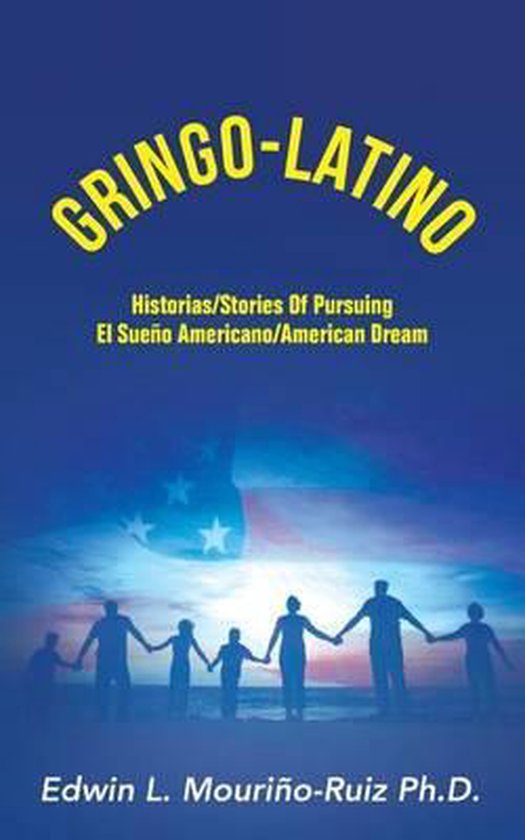 Gringo-Latino, Edwin L Mourino-Ruiz Ph D | 9781502754219 | Boeken | bol.com