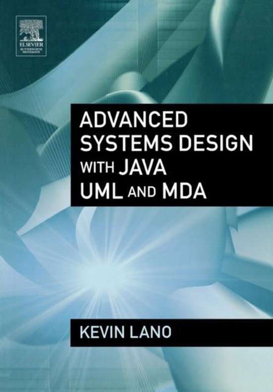 Advanced Systems Design with Java, UML and MDA | 9780750664967 | Kevin Lano | Boeken | bol.com