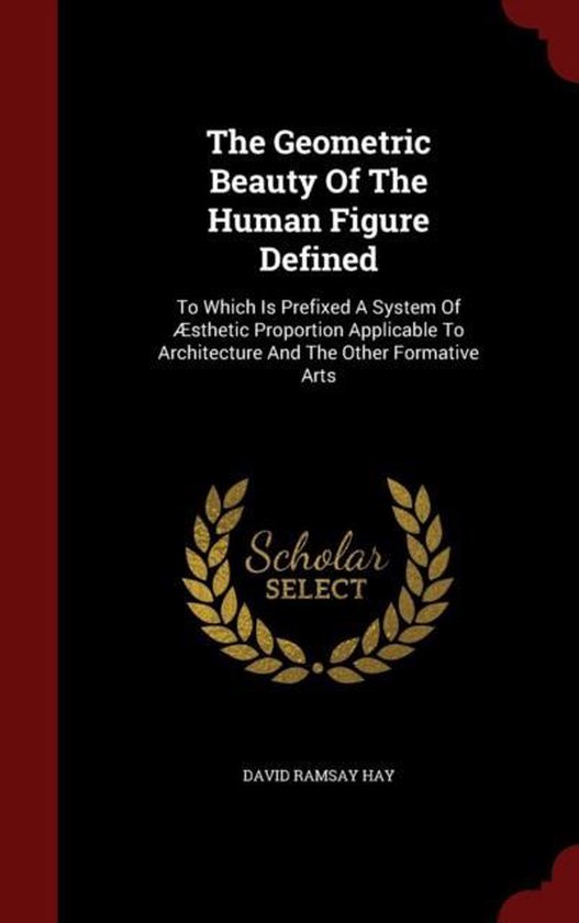 The Geometric Beauty of the Human Figure Defined, David Ramsay Hay ...