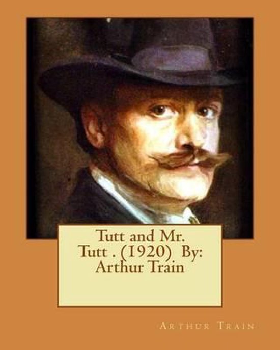 Tutt and Mr. Tutt . (1920) by, Arthur Train | 9781540334688 | Boeken ...