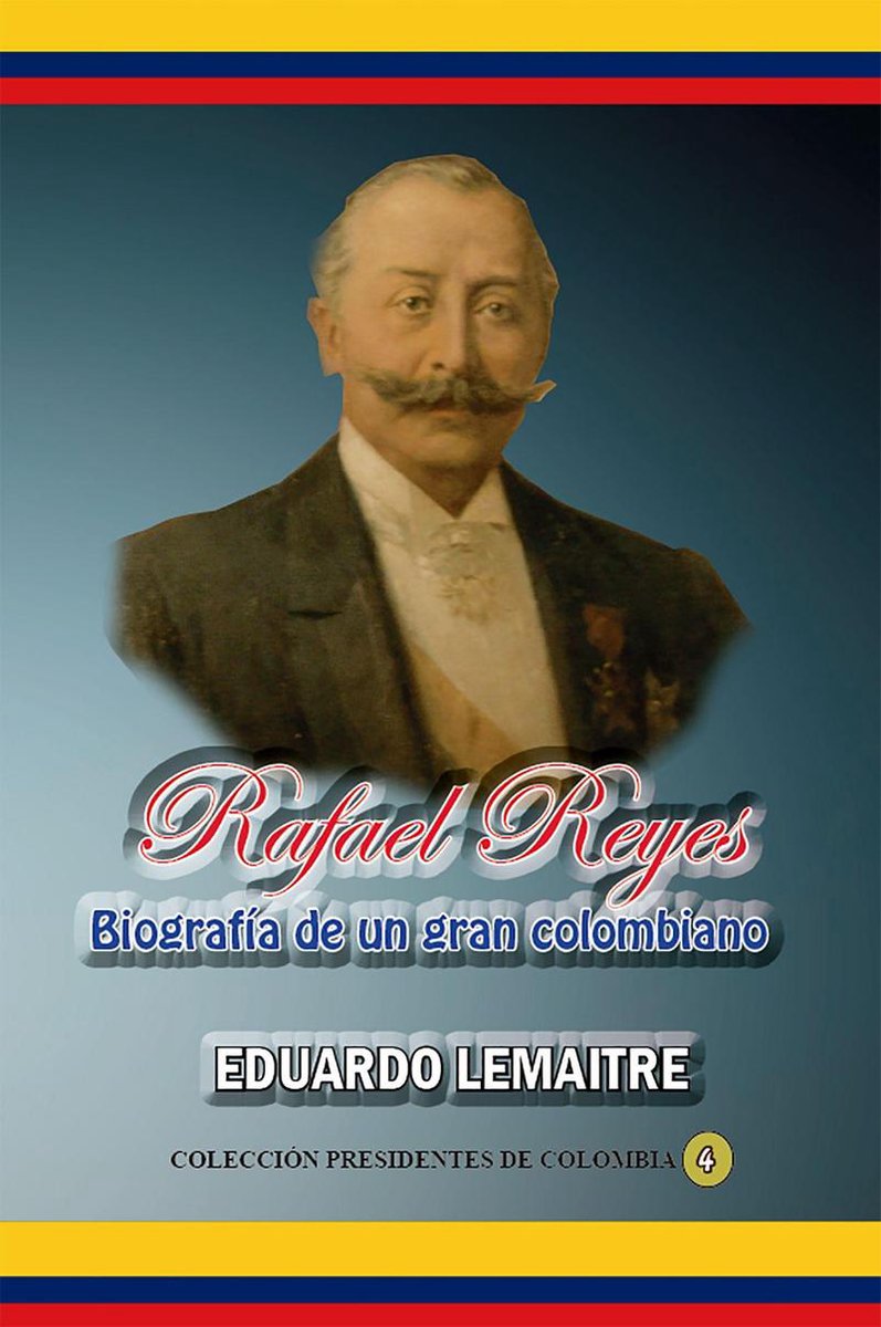 Presidentes de Colombia 4 - Rafael Reyes, biografía de un gran ...
