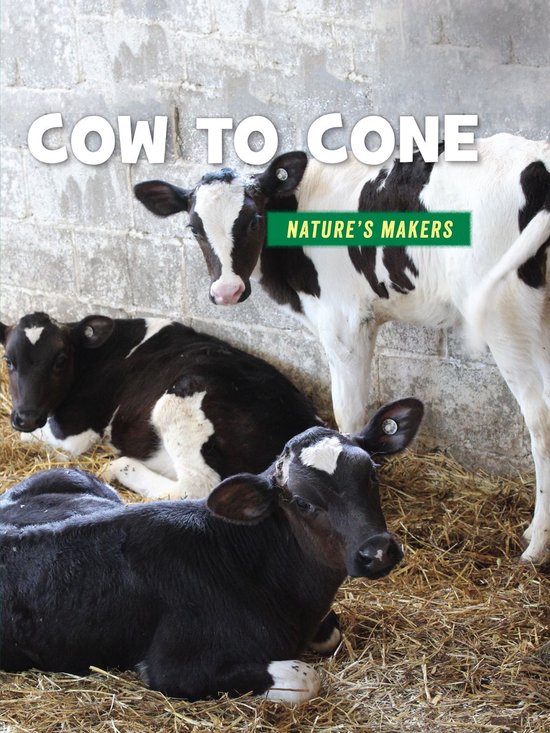21st Century Skills Library: Nature's Makers - Cow to Cone (ebook ...