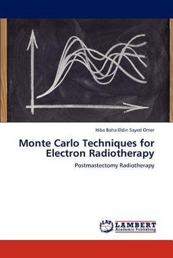 Monte Carlo Techniques for Electron Radiotherapy, Hiba Baha Eldin Sayed ...
