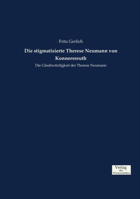 Die stigmatisierte Therese Neumann von Konnersreuth, Fritz Gerlich ...