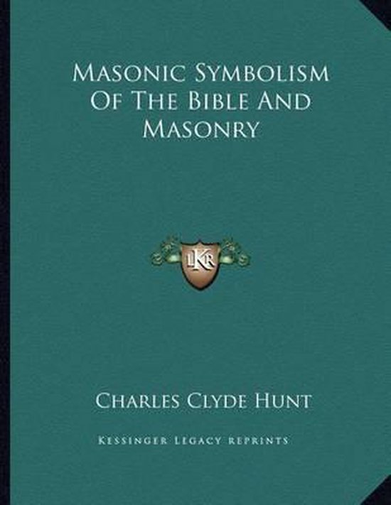 Masonic Symbolism of the Bible and Masonry, Charles Clyde Hunt ...