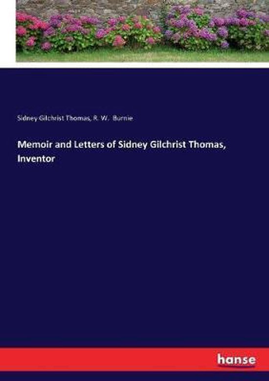 Memoir and Letters of Sidney Gilchrist Thomas, Inventor, Sidney ...
