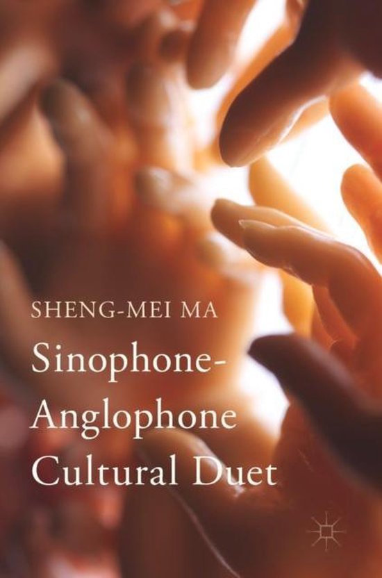 Sinophone Anglophone Cultural Duet | 9783319580326 | Sheng-Mei Ma ...