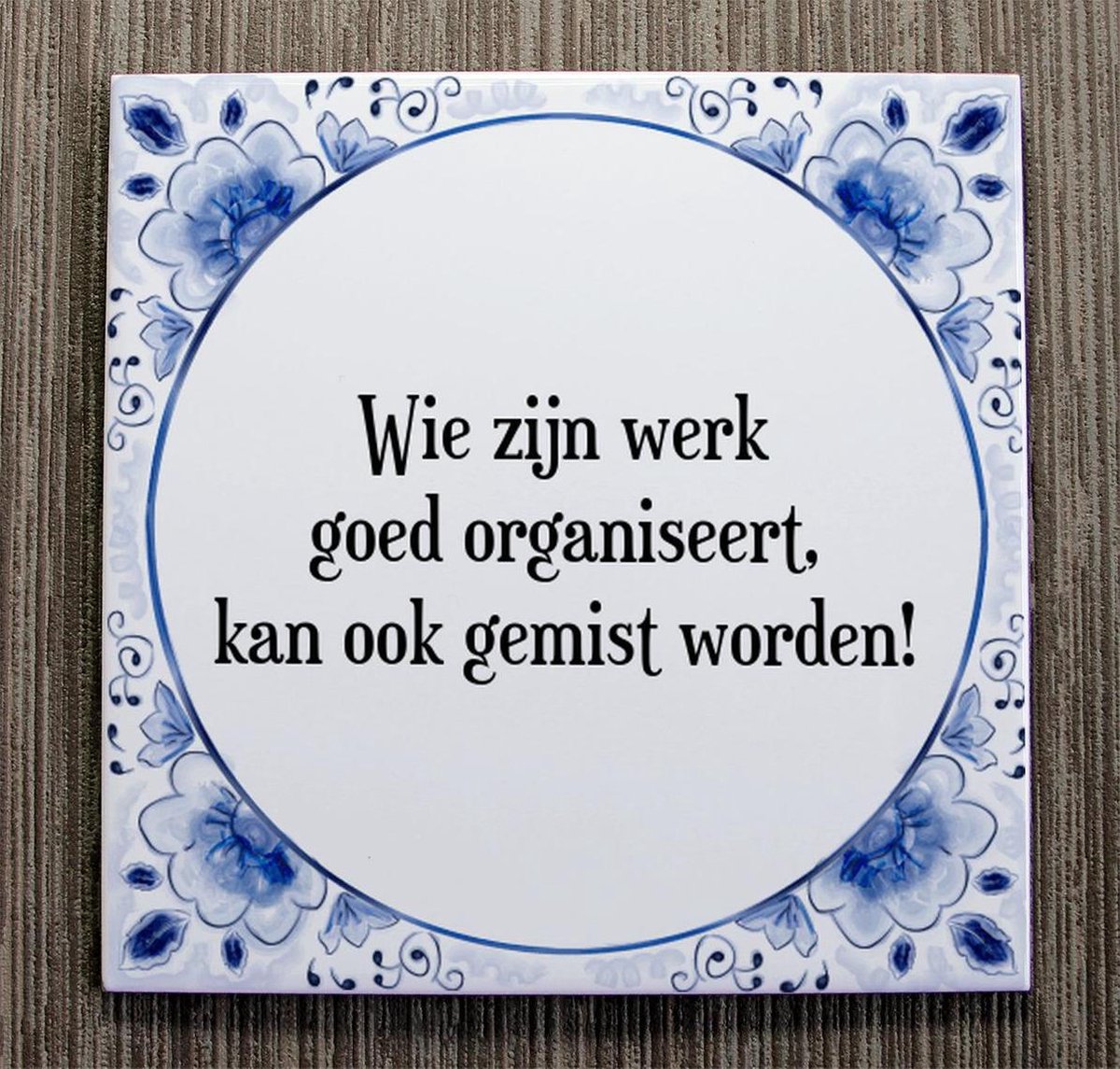 Tegeltje met Spreuk (Tegeltjeswijsheid): Wie zijn werk goed organiseert, kan ook... | bol.com