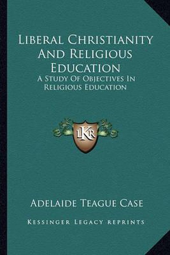 Liberal Christianity and Religious Education, Adelaide Teague Case ...
