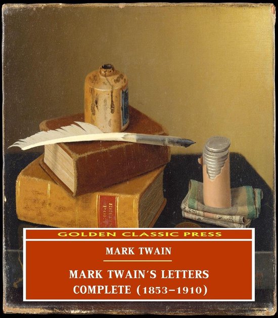 Mark Twain's Letters — Complete (1853-1910) (ebook), Mark Twain ...