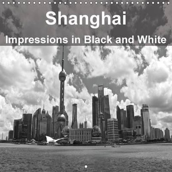 Shanghai Impressions in Black and White 2016 | bol.com