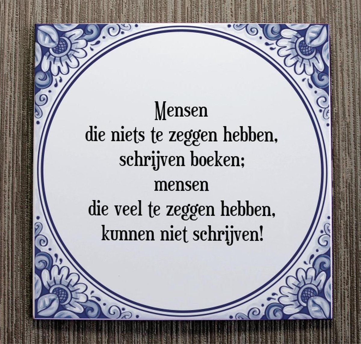 Tegeltje met Spreuk (Tegeltjeswijsheid): Mensen die niets te zeggen hebben, schrijven... | bol.com