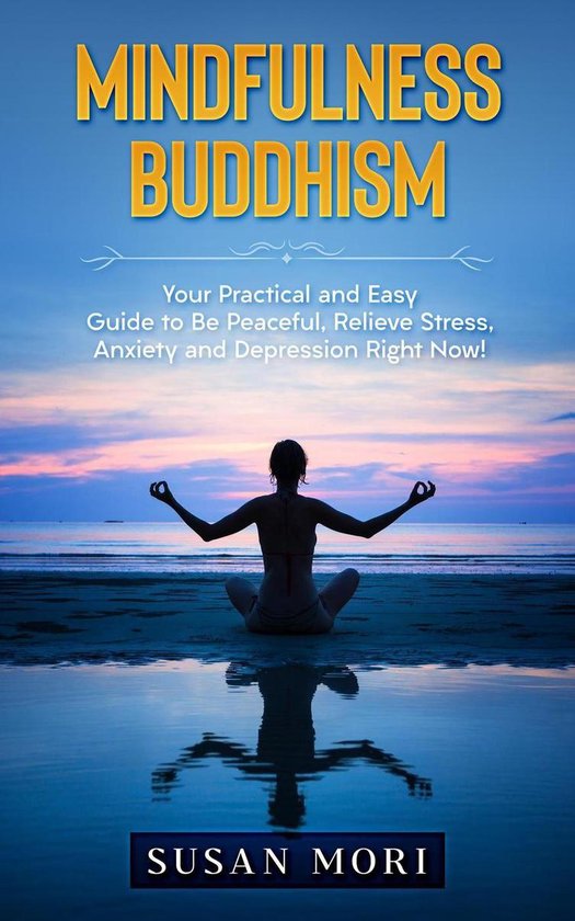 Mindfulness Buddhism: Your Practical and Easy Guide to Be Peaceful, Relieve Stress,... | bol.com