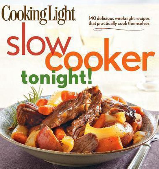 Cooking Light Slow-Cooker Tonight!, The Editors Of Cooking Light ...