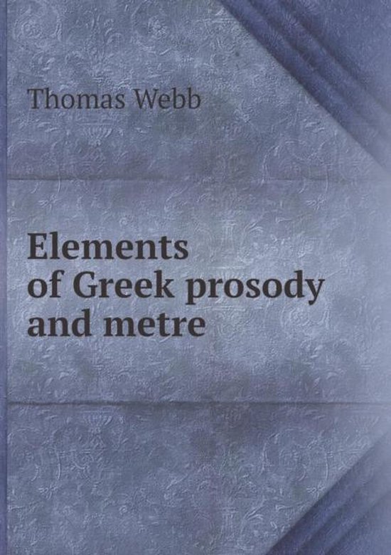 Elements of Greek prosody and metre | 9785518842236 | Thomas Webb ...