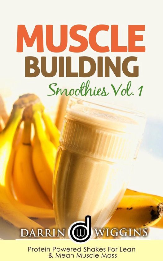 Muscle Building smoothies Vol. 1 (ebook), Darrin Wiggins ...