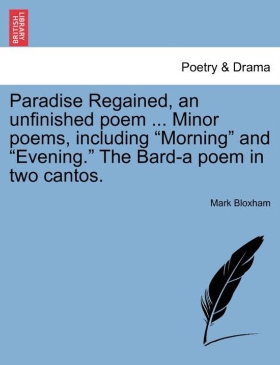 Paradise Regained, an Unfinished Poem ... Minor Poems, Including ...