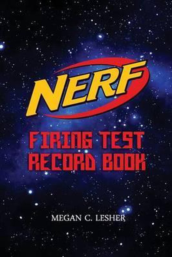 NERF FIRING TEST RECORD BOOK Version 1.3.1, Megan C Lesher ...
