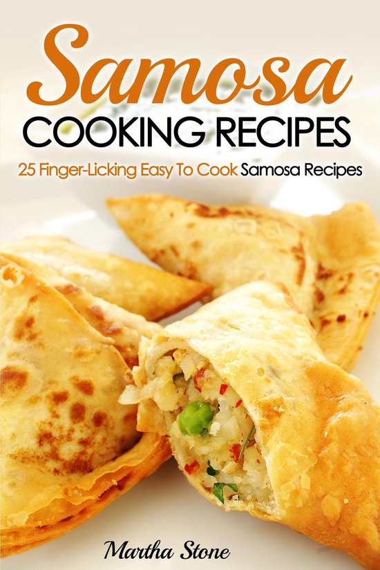 Asian Cookbooks - Samosa Cooking Recipes: 25 Finger-Licking Easy To ...