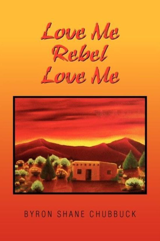 Love Me Rebel Love Me, Byron Shane Chubbuck | 9781456836344 | Boeken | bol