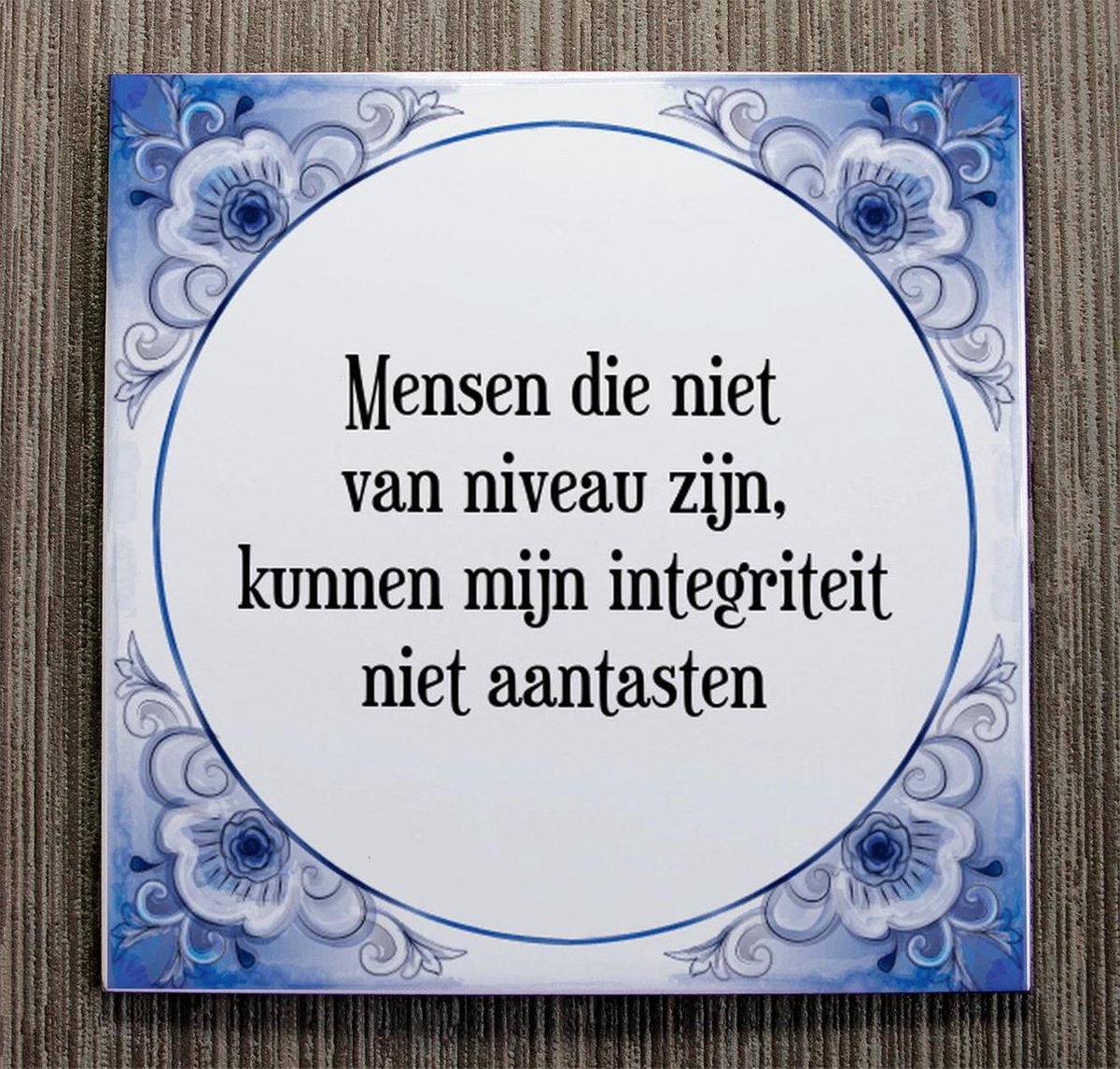 Tegeltje met Spreuk (Tegeltjeswijsheid): Mensen die niet van niveau zijn, kunnen mijn... | bol.com