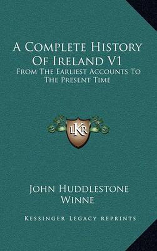 A Complete History of Ireland V1, John Huddlestone Winne ...