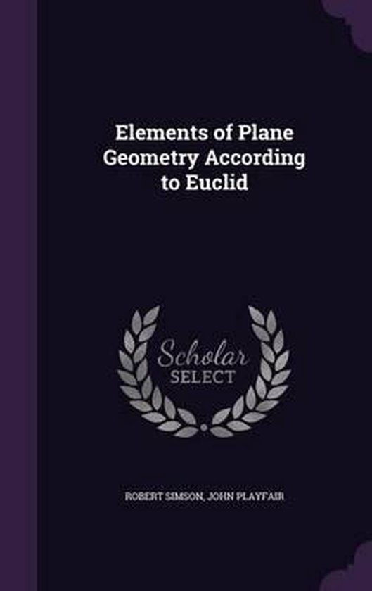 Elements of Plane Geometry According to Euclid, Robert Simson ...
