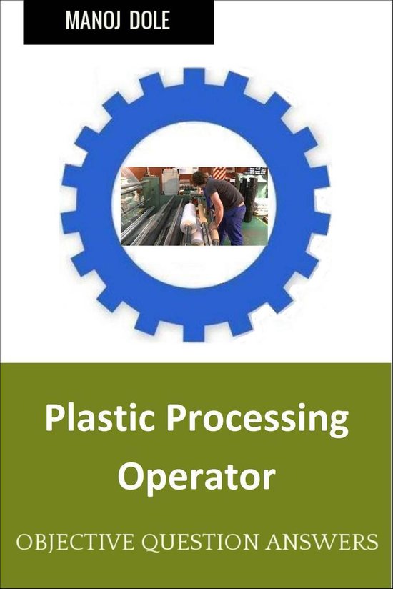 Plastic Processing Operator (ebook), Manoj Dole | 9781386000389 | Livres | bol.com