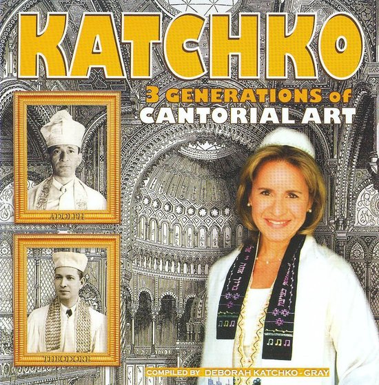 Katchko: 3 Generations of Cantorial Art, Deborah Katchko-Gray | CD ...