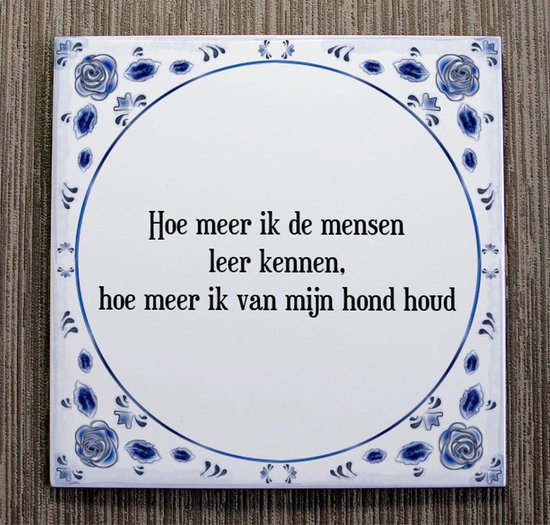 Tegeltje met spreuk - Hoe meer ik de mensen leer kennen - 15.2x15.2 cm ...