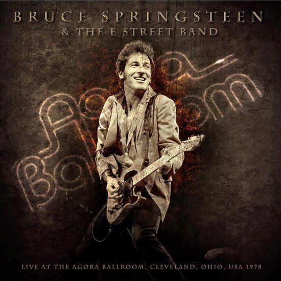 Live At The Agora Ballroom, Cleveland 1978, Bruce -& The E-Street Band ...