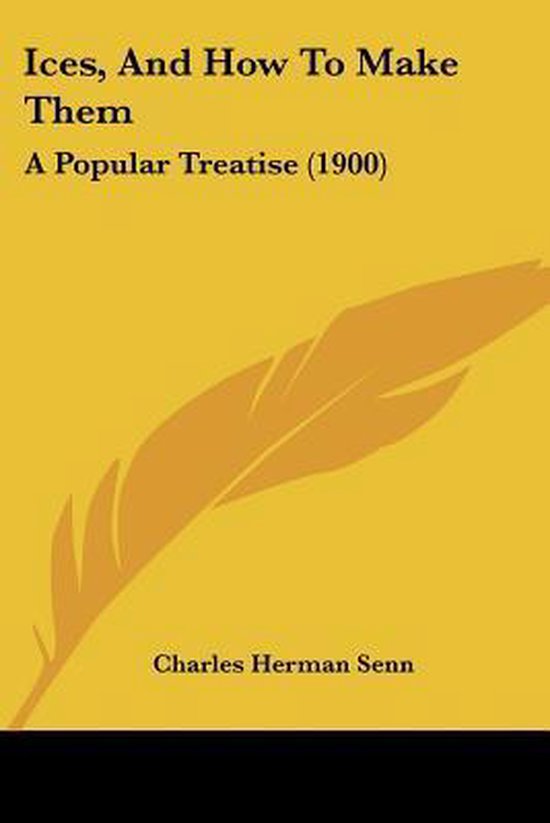 Ices, and How to Make Them, Charles Herman Senn | 9781104769697 ...