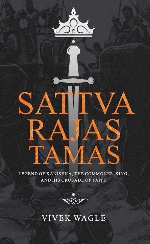 Sattva Rajas Tamas: Legend of Kanishka, The Commoner-King and His ...