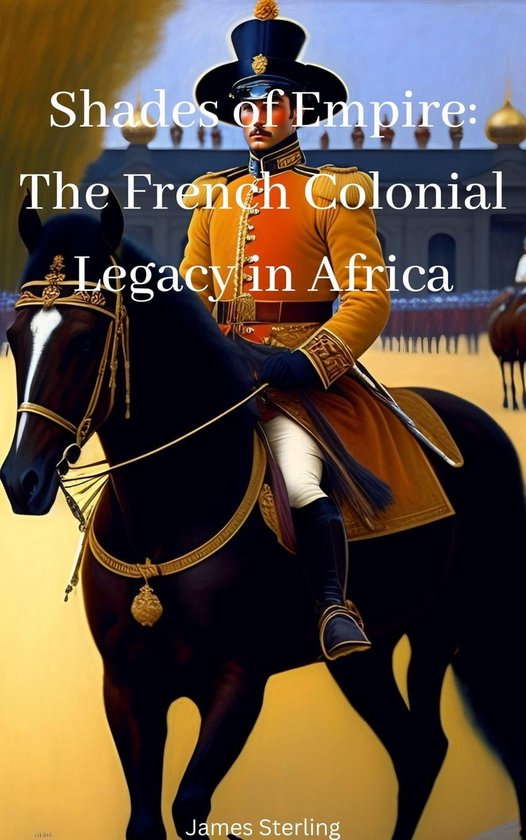 Shades of Empire: The French Colonial Legacy in Africa (ebook), James ...