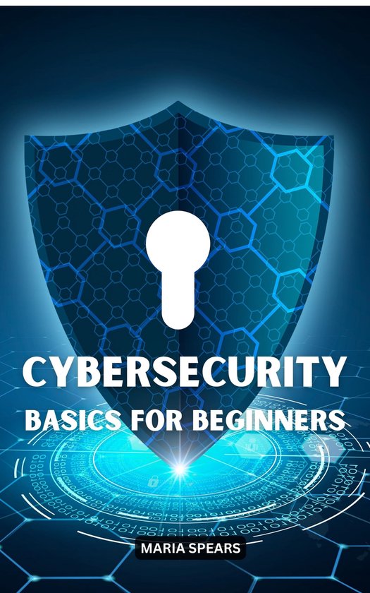 Cybersecurity Basics For Beginners (ebook), Maria Spears ...