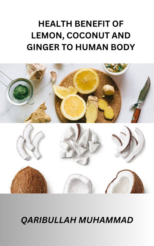 HEALTH BENEFIT OF LEMON, COCONUT AND GINGER TO HUMAN BODY (ebook ...