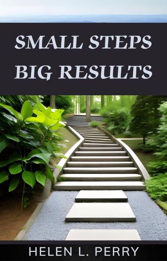 SMALL STEPS, BIG RESULTS (ebook), Helen L. Perry | 1230006382124 | Boeken | bol.com